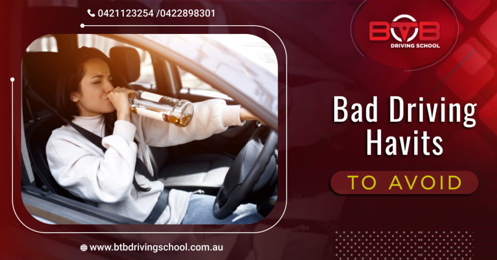 What are the Bad Driving Habits to Avoid on Road? | BTB Driving School